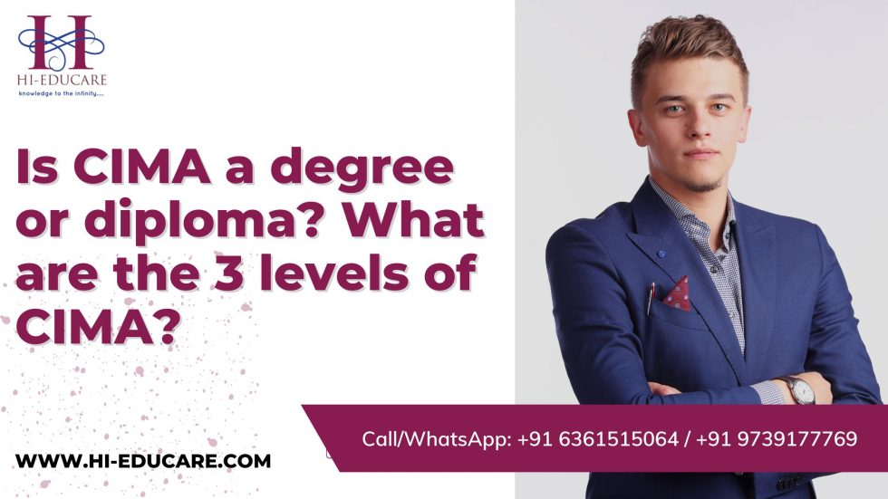 Is CIMA a degree or diploma What are the 3 levels of CIMA | Hi-Educare
